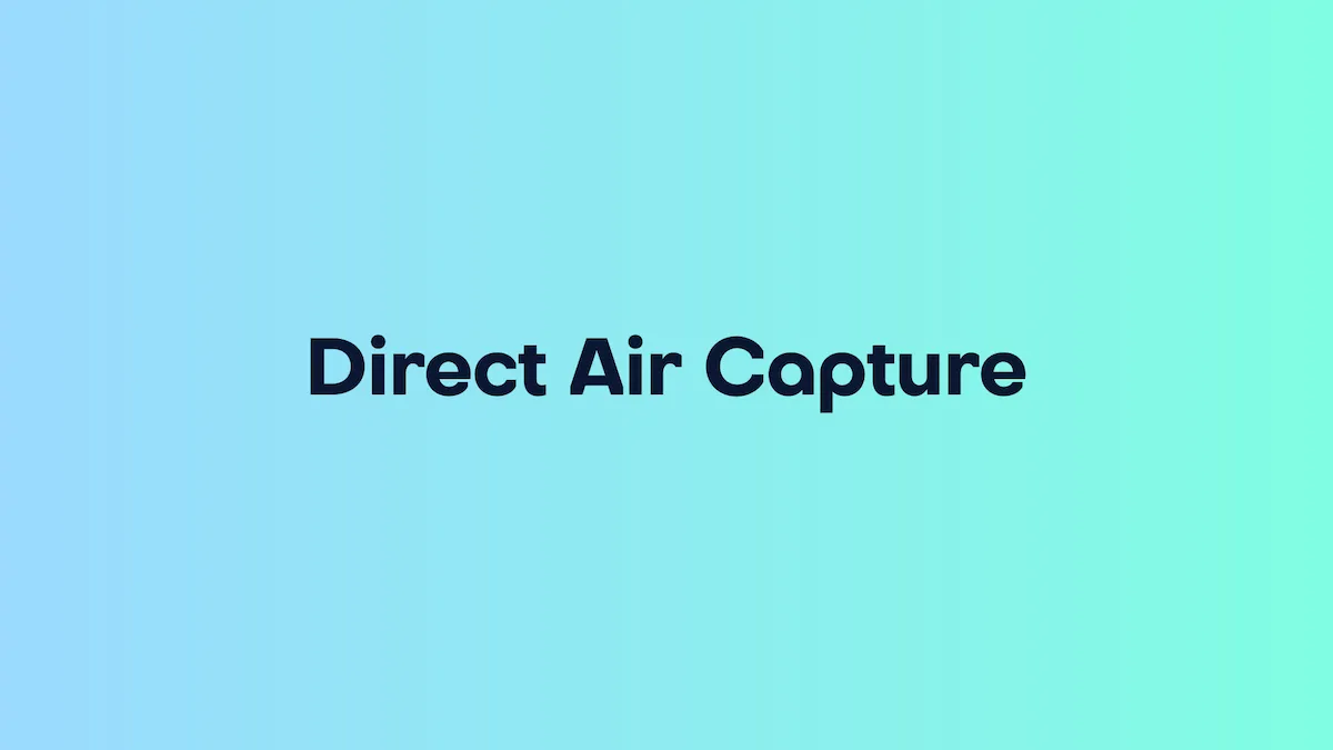 Direct Air Capture: Meaning, Benefits, and Challenges