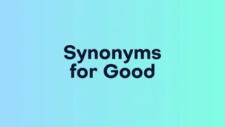 50 Synonyms for Good - Causeartist