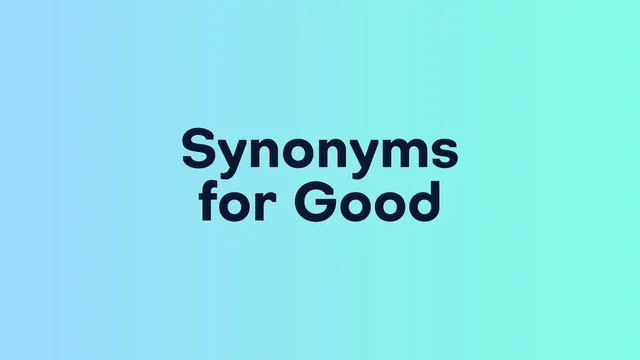 50 Synonyms for Good - Causeartist
