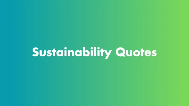 25 Sustainability Quotes - Causeartist