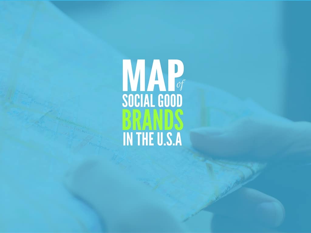 (Map) Social Good Brands In The U.S. Impacting The World - Causeartist
