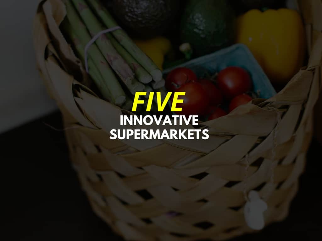 5 Innovative Supermarkets That May Change the Shopping Experience ...